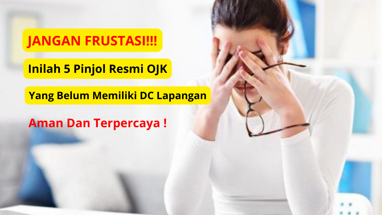 No Tipu-Tipu! 5 Deretan Pinjol Resmi OJK Yang Tidak Punya DC Lapangan ...